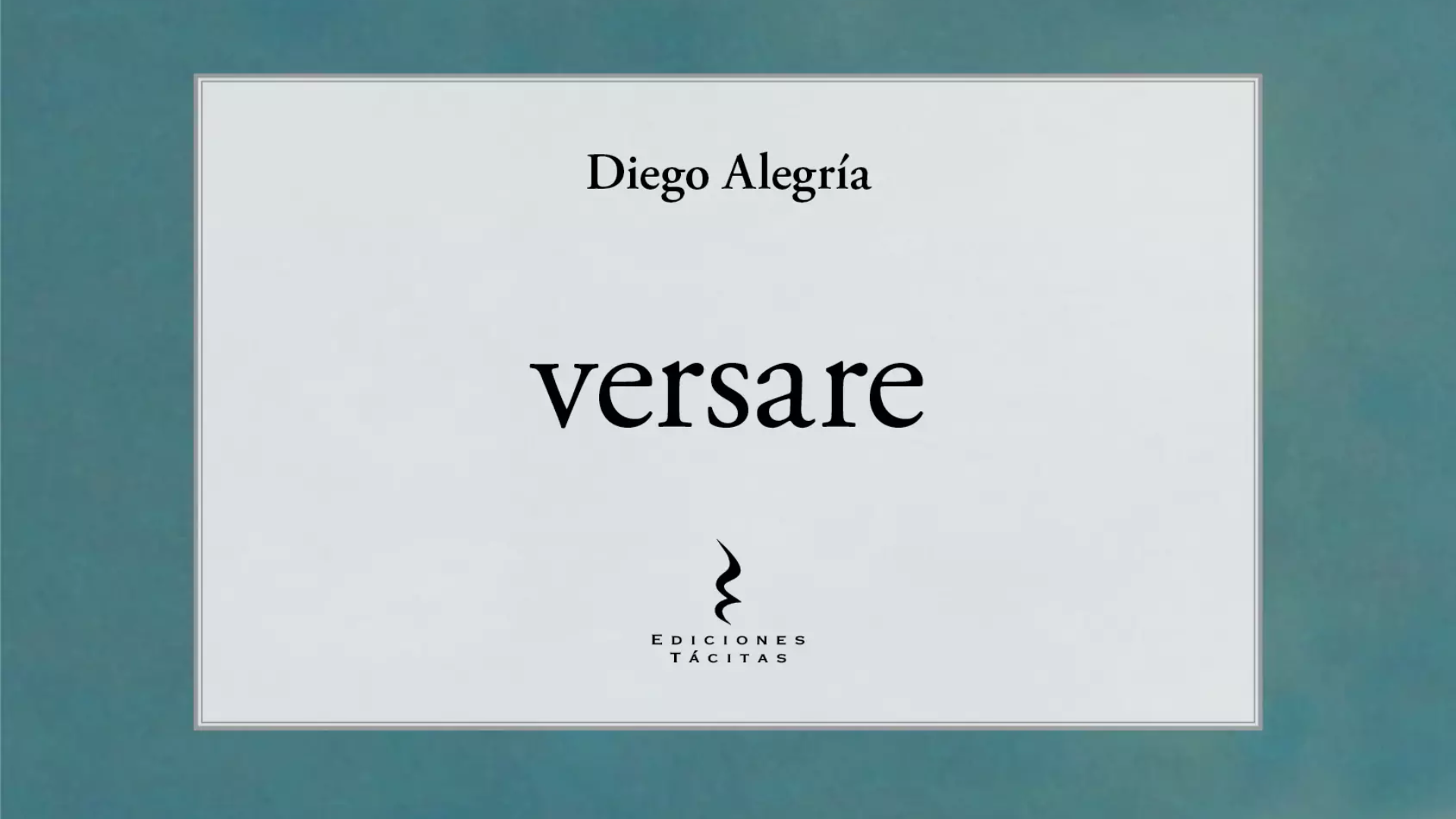 Sobre «versare» de Diego Alegría — Bastián Desidel Escurra – 49 escalones